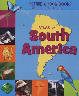 Atlas of South America (World Atlases) by Karen Foster | Goodreads