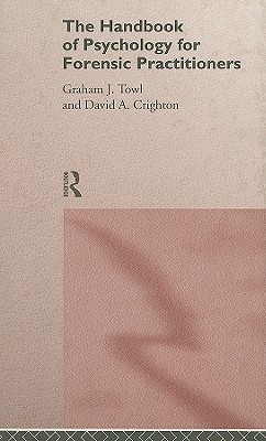 The Handbook of Psychology for Forensic Practitioners by Graham J. Towl ...