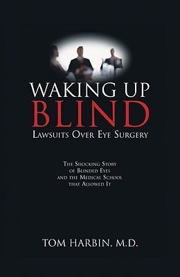 Waking Up Blind: Lawsuits over Eye Surgery by Tom Harbin | Goodreads