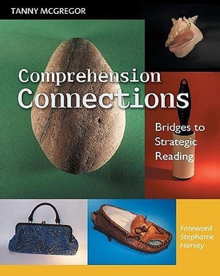 Comprehension Connections: Bridges to Strategic Reading by Tanny ...