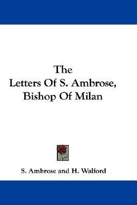 The Letters Of S. Ambrose, Bishop Of Milan by Ambrose of Milan | Goodreads