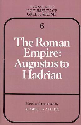 The Roman Empire: Augustus to Hadrian by Robert K. Sherk | Goodreads