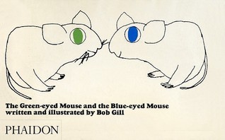 The Green-eyed Mouse and the Blue-eyed Mouse by Bob Gill | Goodreads