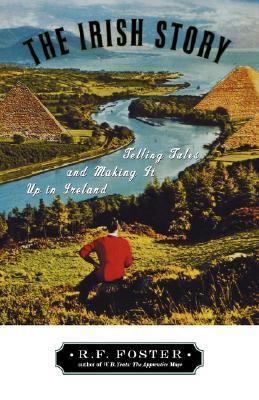 The Irish Story: Telling Tales and Making it Up in Ireland by R.F ...