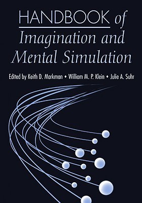 Handbook of Imagination and Mental Simulation by Keith D. Markman ...