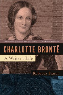 Charlotte Brontë: A Writer's Life by Rebecca Fraser | Goodreads