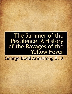 The Summer of the Pestilence. A History of the Ravages of the Yellow ...