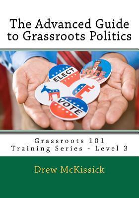 The Advanced Guide to Grassroots Politics: Grassroots 101 Training ...