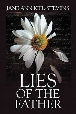 Lies of the Father by Jane Ann Keil-Stevens | Goodreads