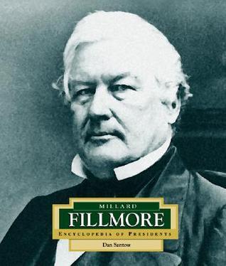 Millard Fillmore: America's 13th President by Dan Santow | Goodreads