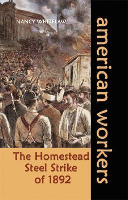 The Homestead Steel Strike of 1892 by Nancy Whitelaw | Goodreads