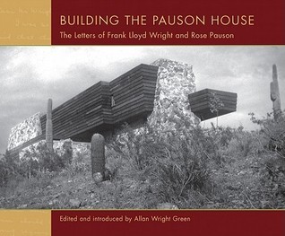Building the Pauson House: The Letters of Frank Lloyd Wright and Rose ...
