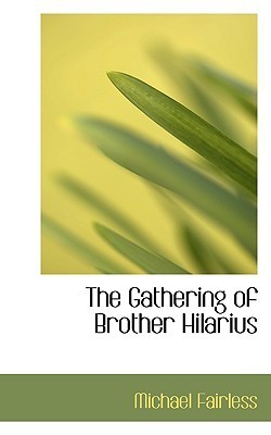 The Gathering of Brother Hilarius by Michael Fairless | Goodreads