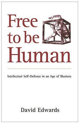 Free to be Human: Intellectual Self-Defence in an Age of Illusions by ...