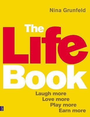 The Life Book: Laugh More, Love More, Play More, Earn More by Nina ...
