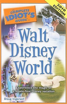 The Complete Idiot's Guide to Walt Disney World, 2010 Edition by Doug ...