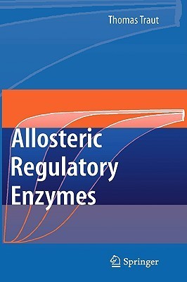 Allosteric Regulatory Enzymes by Thomas Traut | Goodreads