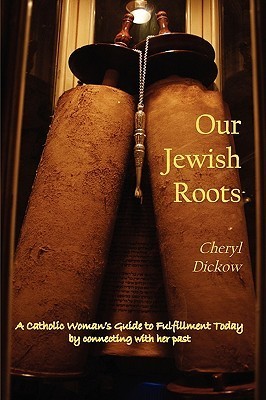 Our Jewish Roots: A Catholic Woman's Guide to Fulfillment Today by ...
