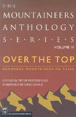 Over the Top: Humorous Mountaineering Tales by Peter Potterfield ...