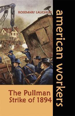 The Pullman Strike of 1894 (American Workers) by Rosemary Laughlin ...