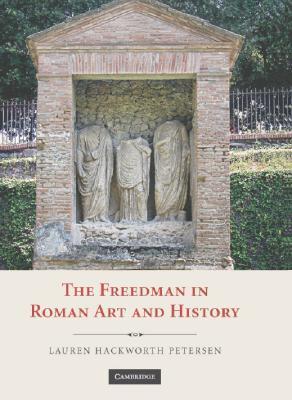 The Freedman in Roman Art and Art History by Lauren Hackworth Petersen ...