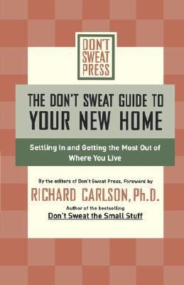 The Don't Sweat Guide to Your New Home: Settling In and Getting the ...