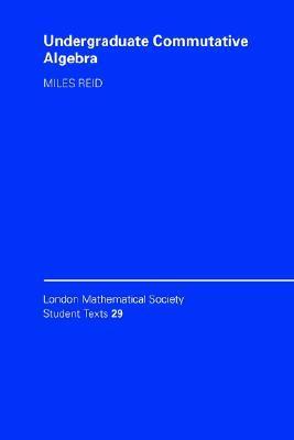 Undergraduate Commutative Algebra by Miles Reid | Goodreads