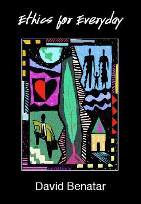 Ethics for Everyday by David Benatar | Goodreads