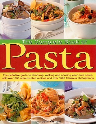 The Complete Book of Pasta by Jeni Wright | Goodreads