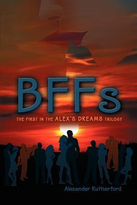 Bffs: The First in the Alex's Dreams Trilogy by Alexander Rutherford ...