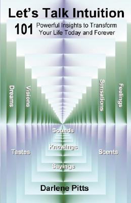 Let's Talk Intuition, 101 Powerful Insights to Transform Your Life Today and Forever by Darlene ...