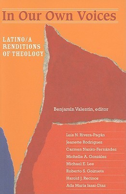In Our Own Voices: Latino/a Renditions of Theology by Benjamin Valetin ...
