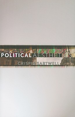 Political Aesthetics by Crispin Sartwell | Goodreads