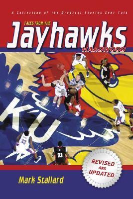Tales from the Jayhawks Hardwood: Second Edition by Mark Stallard ...