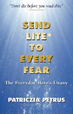 Send Lite To Every Fear by Patriczia Petrus | Goodreads