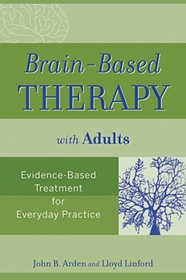 Brain-Based Therapy with Adults: Evidence-Based Treatment for Everyday ...