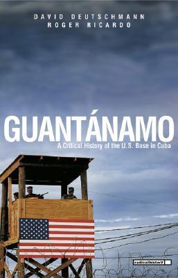 Guantánamo: A Critical History of the U.S. Base in Cuba by David ...