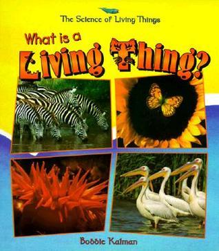 What Is a Living Thing? (Science of Living Things) by Bobbie Kalman ...
