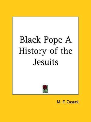 Black Pope: A History of the Jesuits by Mary Francis Cusack | Goodreads