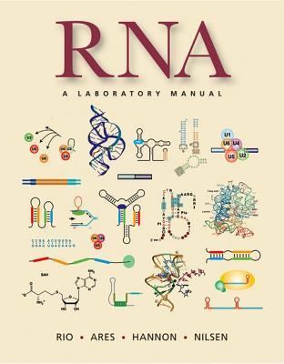 RNA: A Laboratory Manual by Donald C. Rio | Goodreads