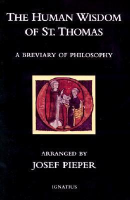 The Human Wisdom of St Thomas: A Breviary of Philosophy from the Works ...