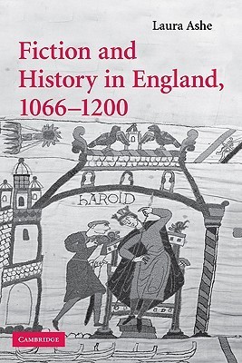 Fiction and History in England, 1066–1200 by Laura Ashe | Goodreads