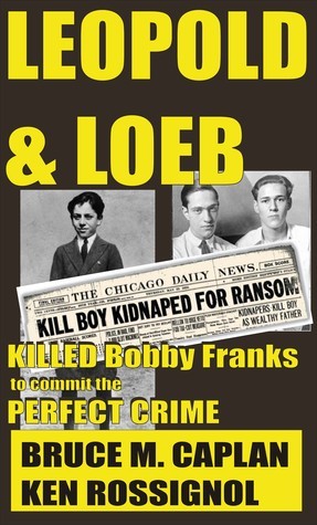 Leopold & Loeb Killed Bobby Franks by Bruce M. Caplan | Goodreads