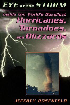 Eye Of The Storm: Inside The World's Deadliest Hurricanes, Tornadoes ...