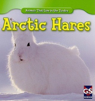 Arctic Hares (Animals That Live in the Tundra) by Therese Shea | Goodreads