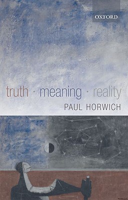 Truth -- Meaning -- Reality by Paul Horwich | Goodreads