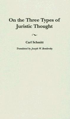On the Three Types of Juristic Thought by Carl Schmitt | Goodreads