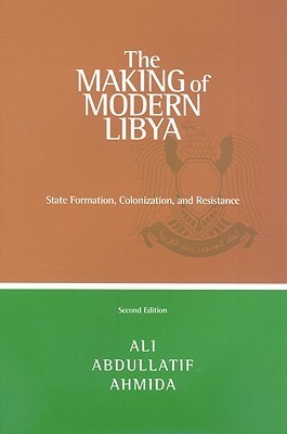 The Making of Modern Libya: State Formation, Colonization, and ...