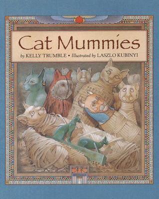 Cat Mummies by Kelly Trumble | Goodreads