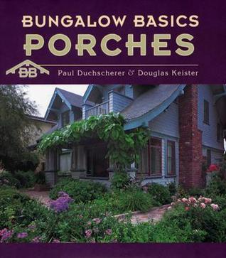 Bungalow Basics: Porches (Pomegranate Catalog) by Paul Duchscherer ...